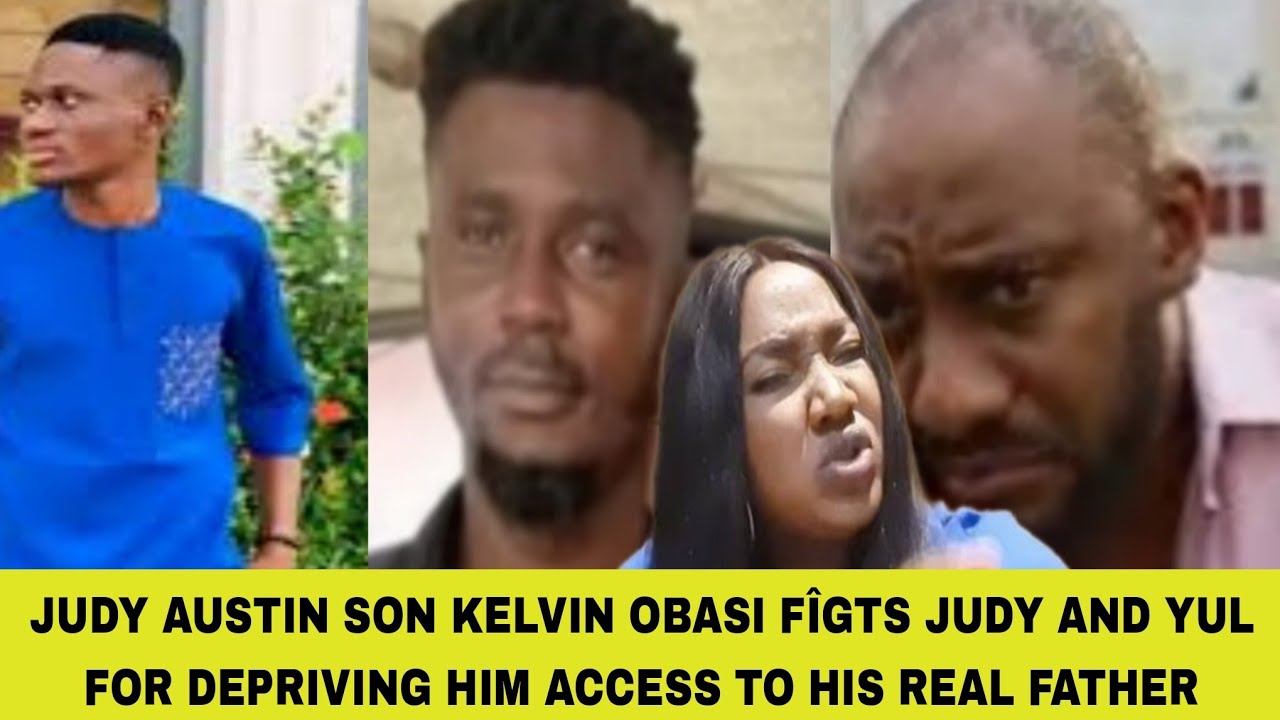 JUDY AUSTIN SON KELVIN OBASI FÎGTS JUDY AND YUL FOR DENYING HIM ACCESS ...