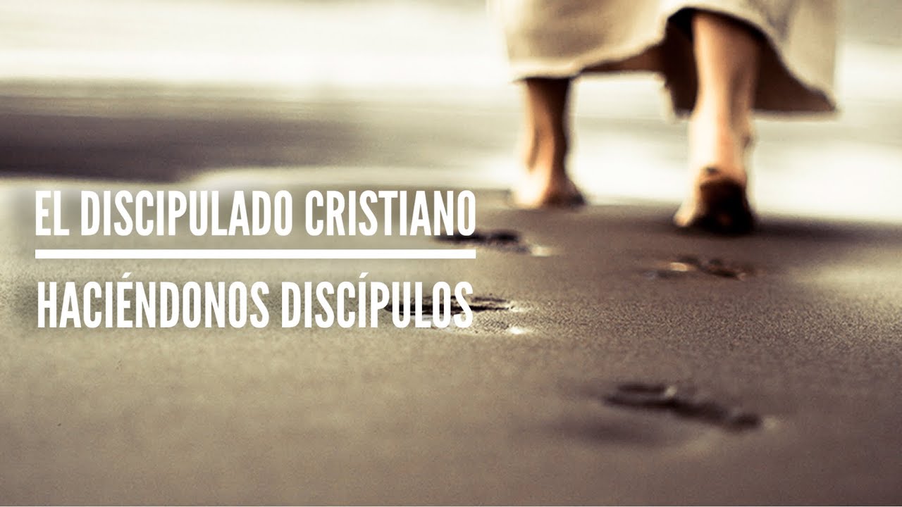 EL DISCIPULADO CRISTIANO - Haciéndonos Discípulos de Cristo - - YouTube