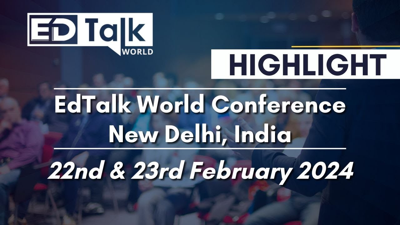 Highlight of EdTalk World Conference - New Delhi, 2024 - YouTube