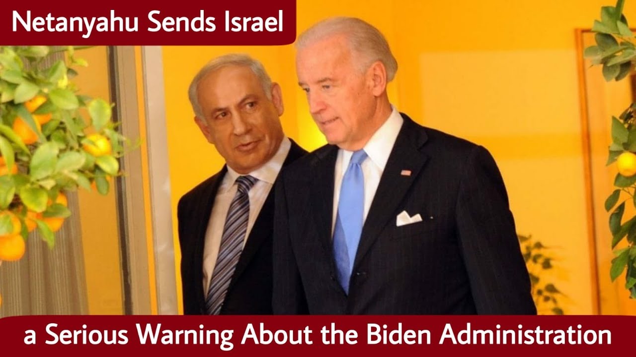 Netanyahu Sends Israel | Serious Warning About the Biden Administration ...