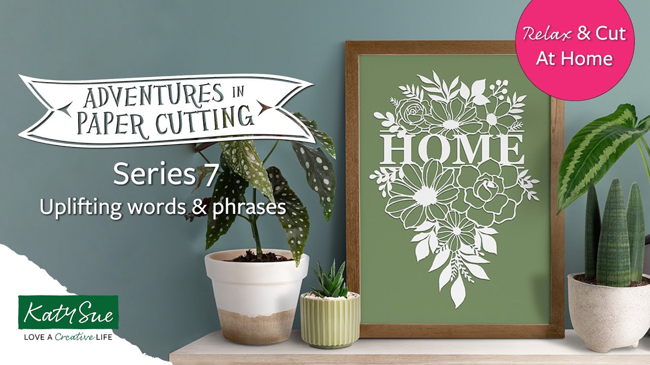 Adventures in Paper Cutting Series 7 | Uplifting Words & Phrases To Cut ...