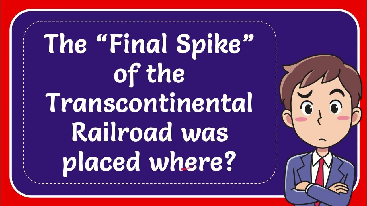The “Final Spike” of the Transcontinental Railroad was placed where ...