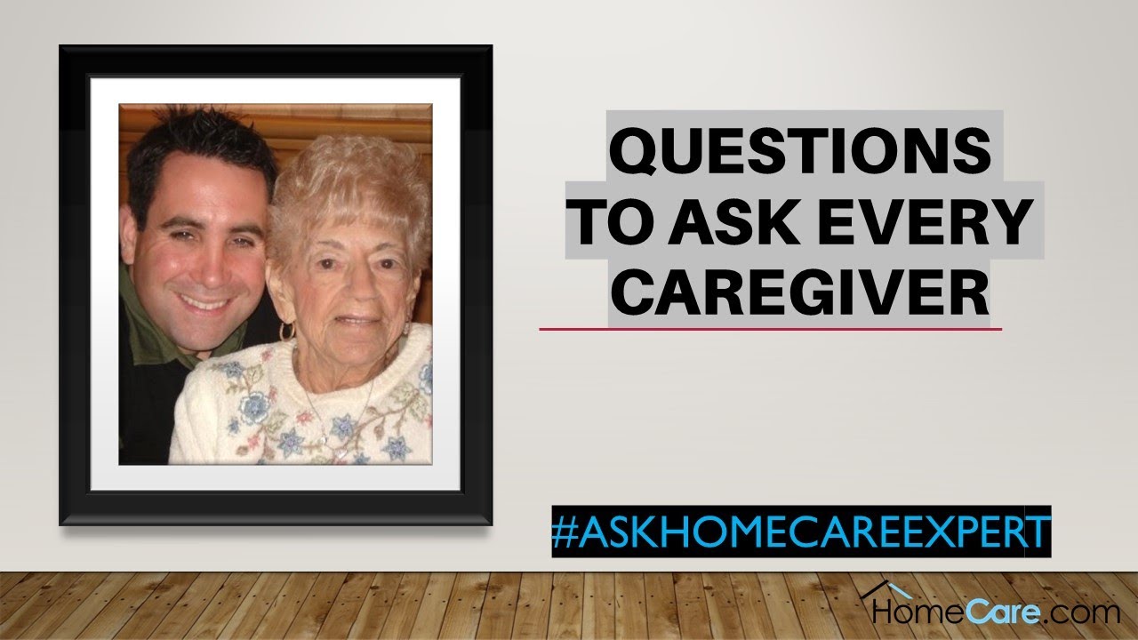 Interviewing Caregivers and Home Care Companies - #AskHomeCareExpert ...