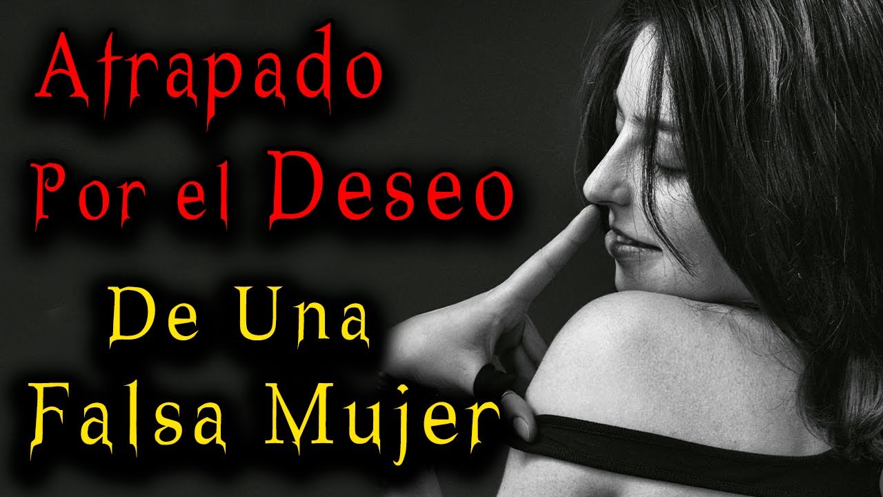 ATRAPADO POR EL AMARRE DE UNA FALSA MUJER, ESTOY OBSESIONADO CON ELLA Y NO PIENSO EN NADIE MAS ...