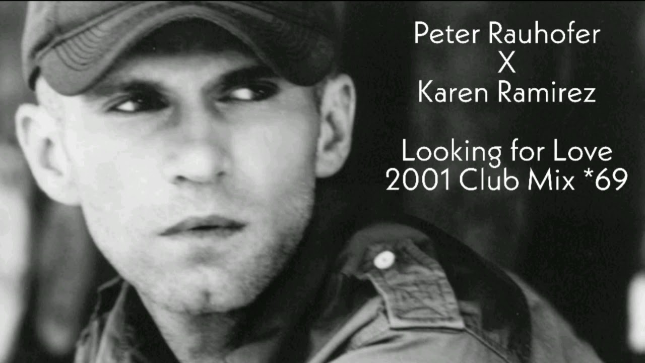 Peter Rauhofer X Karen Ramirez - Looking for Love [2001 Club Mix *69 ...