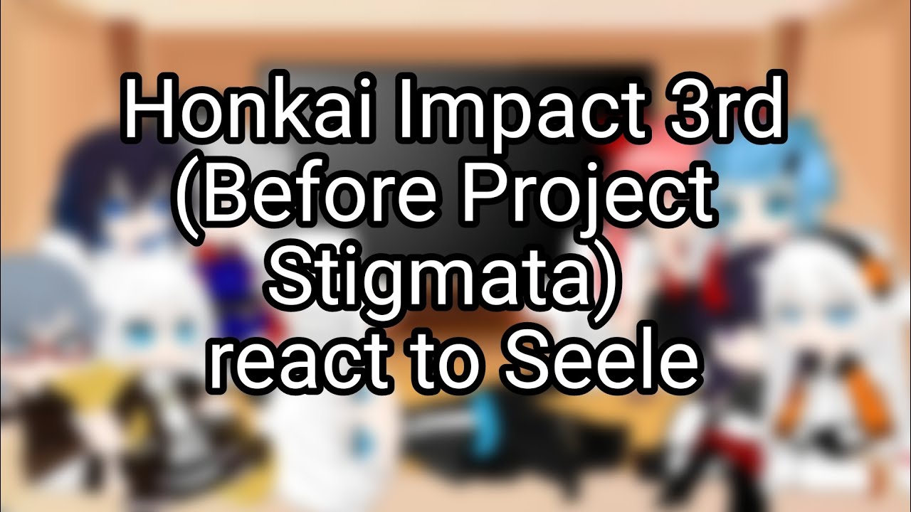 Honkai Impact 3rd(Before Project Stigmata) react to Seele|| Not Canon ...