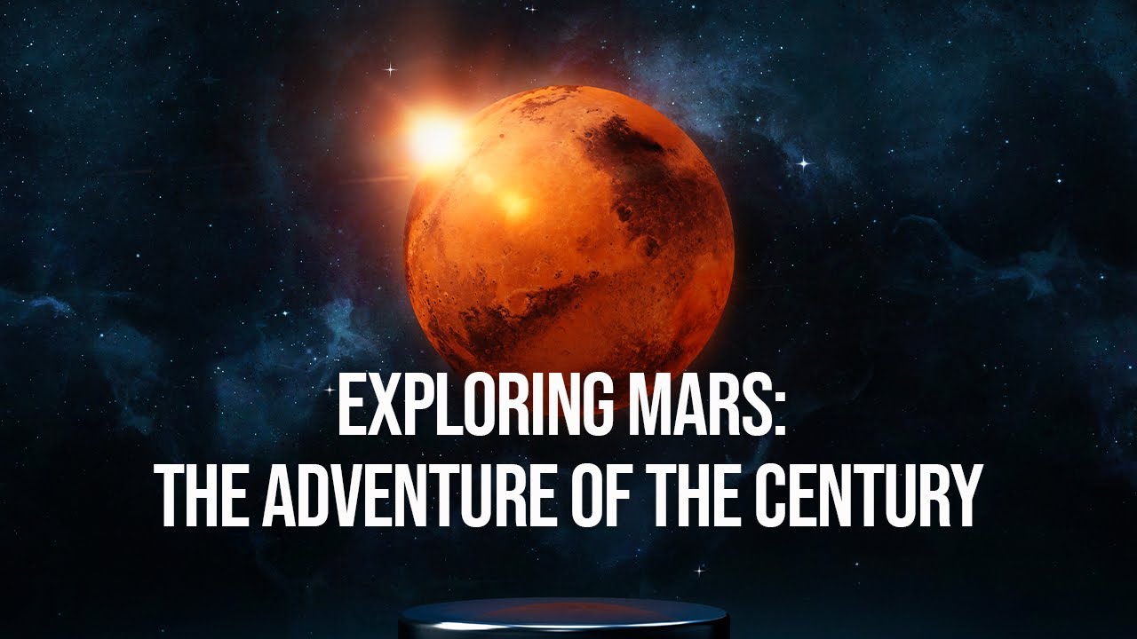Exploring Mars: The Adventure of the Century - YouTube