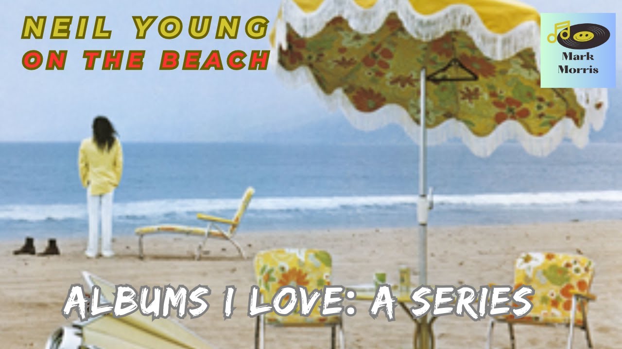 Albums I Love: Neil Young - On the Beach - YouTube