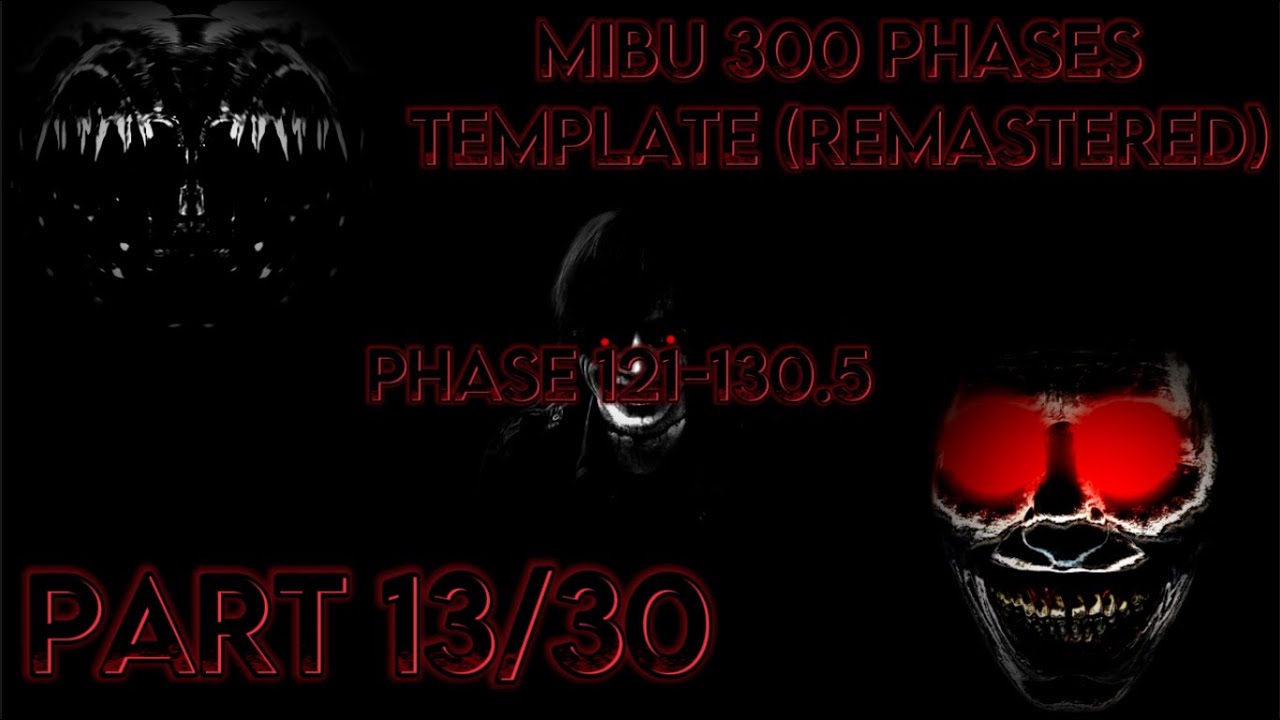 MIBU 300 PHASES TEMPLATE REMASTERED (PHASE 121-130.5) [PART 13/30 ...