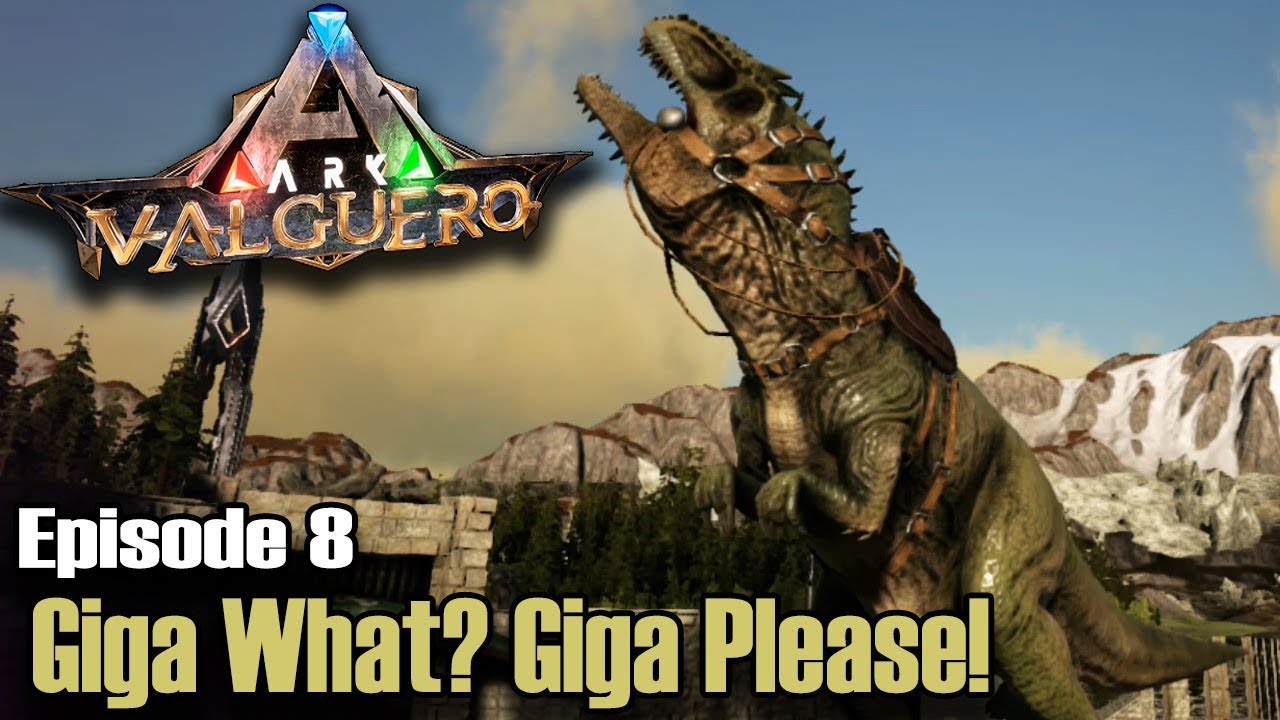 ARK: Survival Evolved - Valguero - Episode 8 - Giga What? Giga Please ...