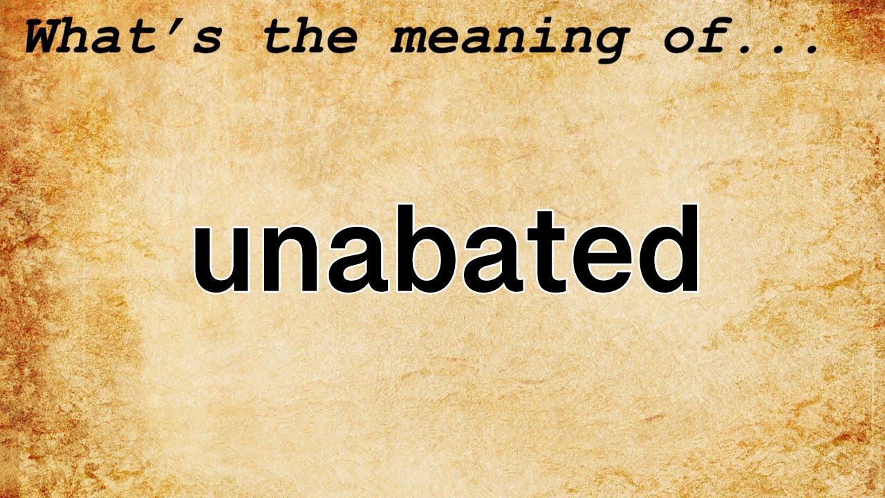 Unabated Meaning : Definition of Unabated - YouTube