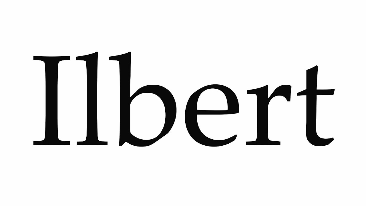 How to Pronounce Ilbert - YouTube