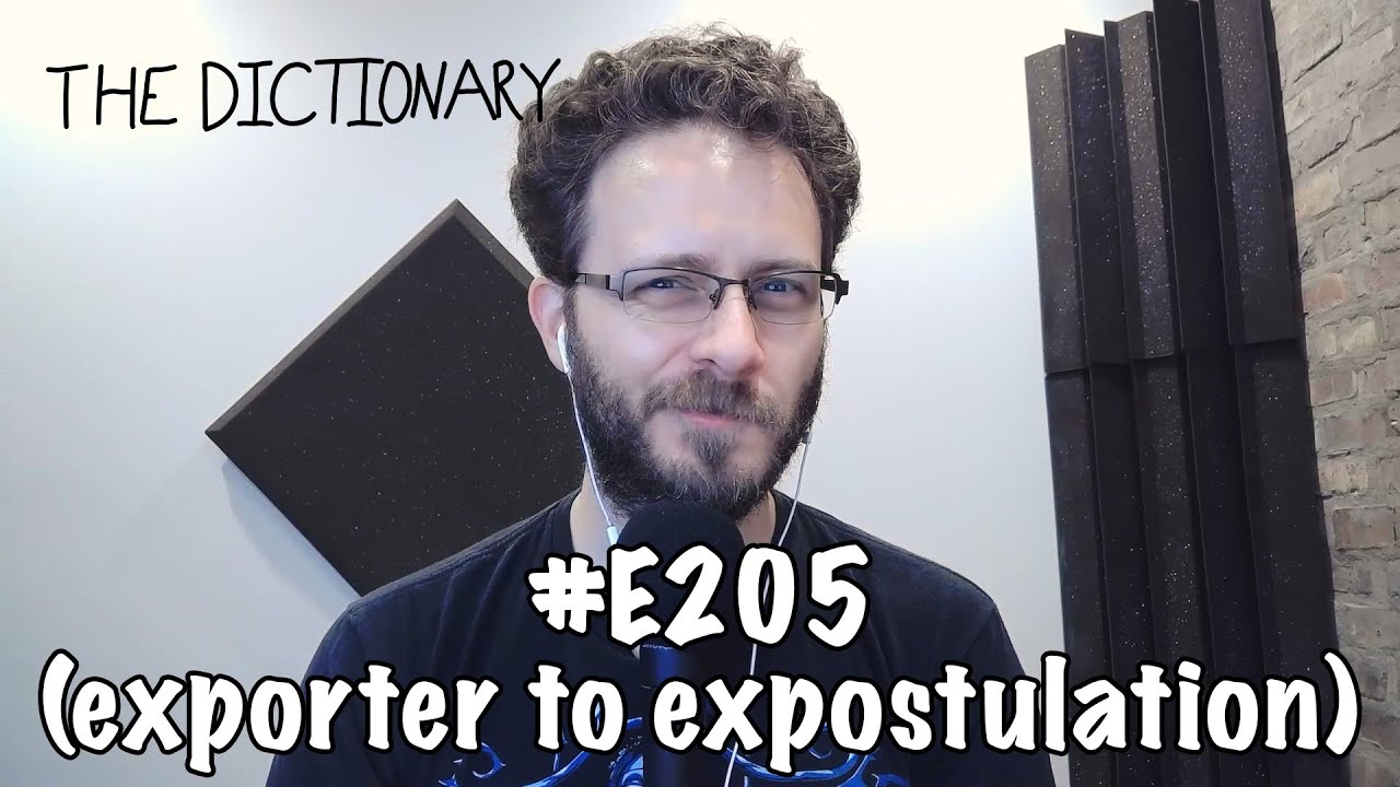 The Dictionary - #E205 (exporter to expostulation) - YouTube
