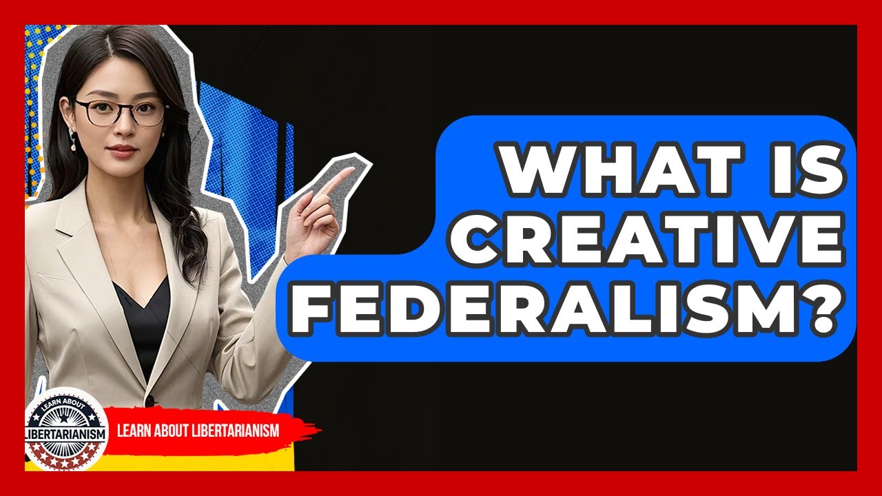What Is Creative Federalism? - Learn About Libertarianism - YouTube