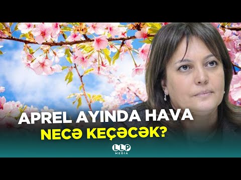 Aprel Ayında Hava Necə Keçəcək? / Aylıq Proqnoz