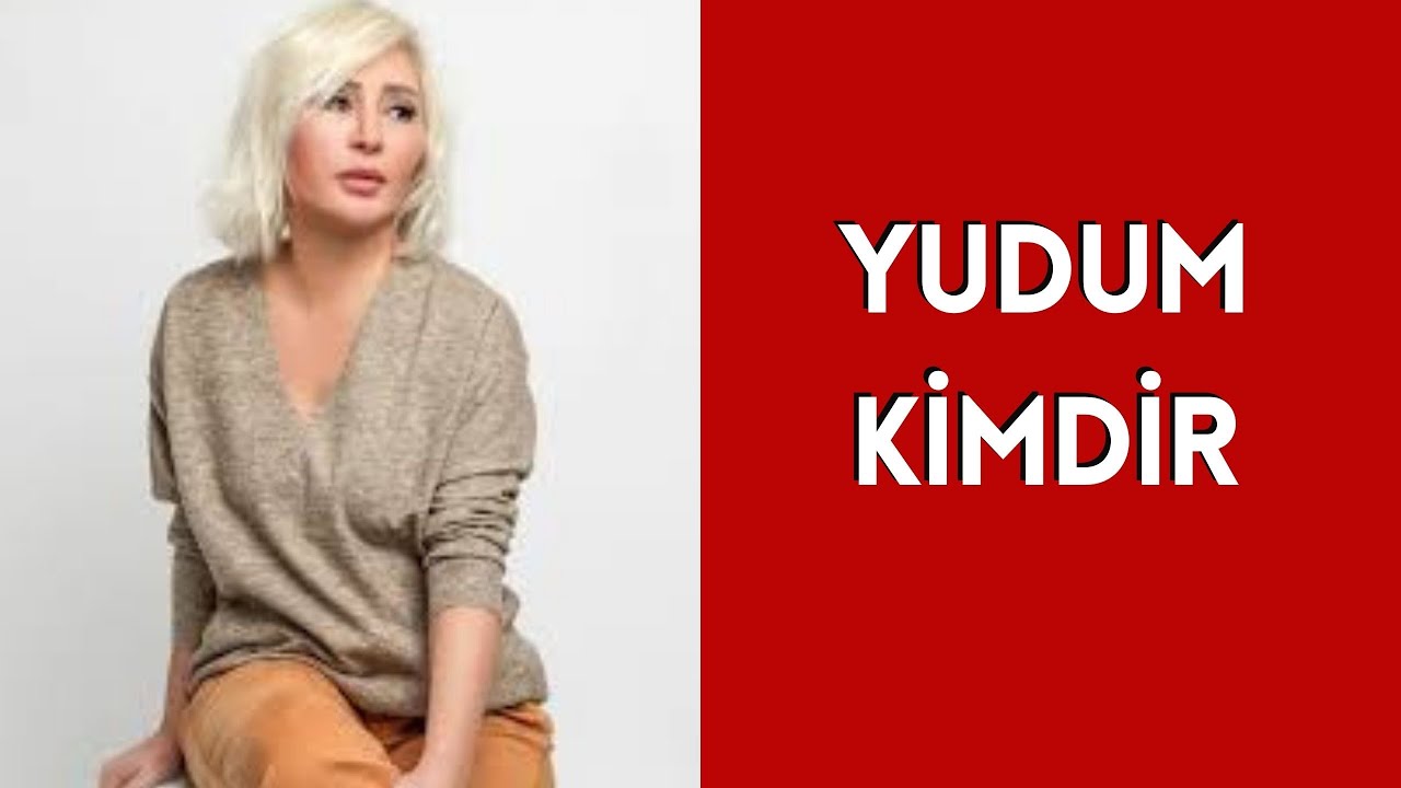 YUDUM KİMDİR, HAYATI VE HAKKINDA BİLİNMEYENLER - YouTube