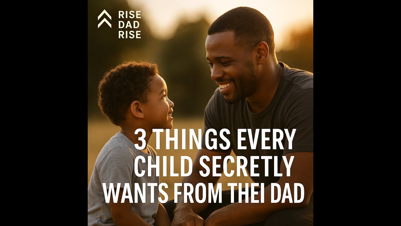 3 Things Every Child Secretly Wants From Their Dad | Rise Dad Rise ...