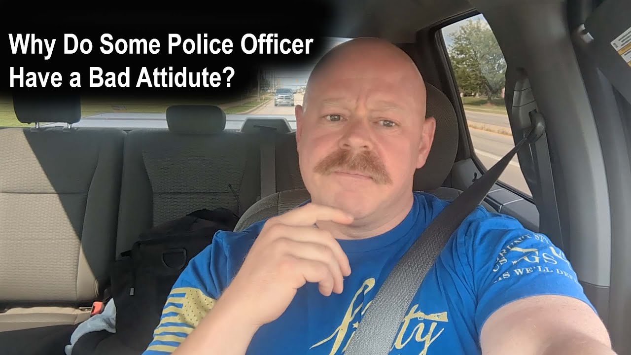 Why do some officers have such a bad attitude? - YouTube