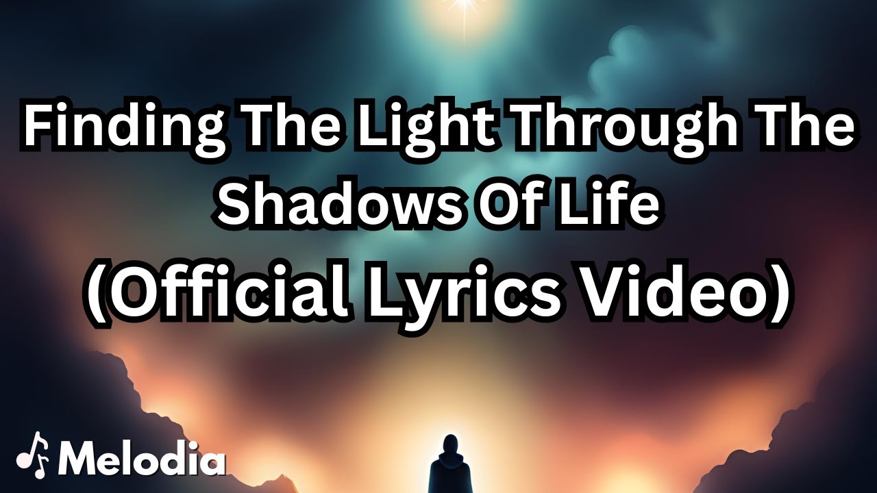 Finding The Light Through The Shadows Of Life (Official Lyrics Video ...
