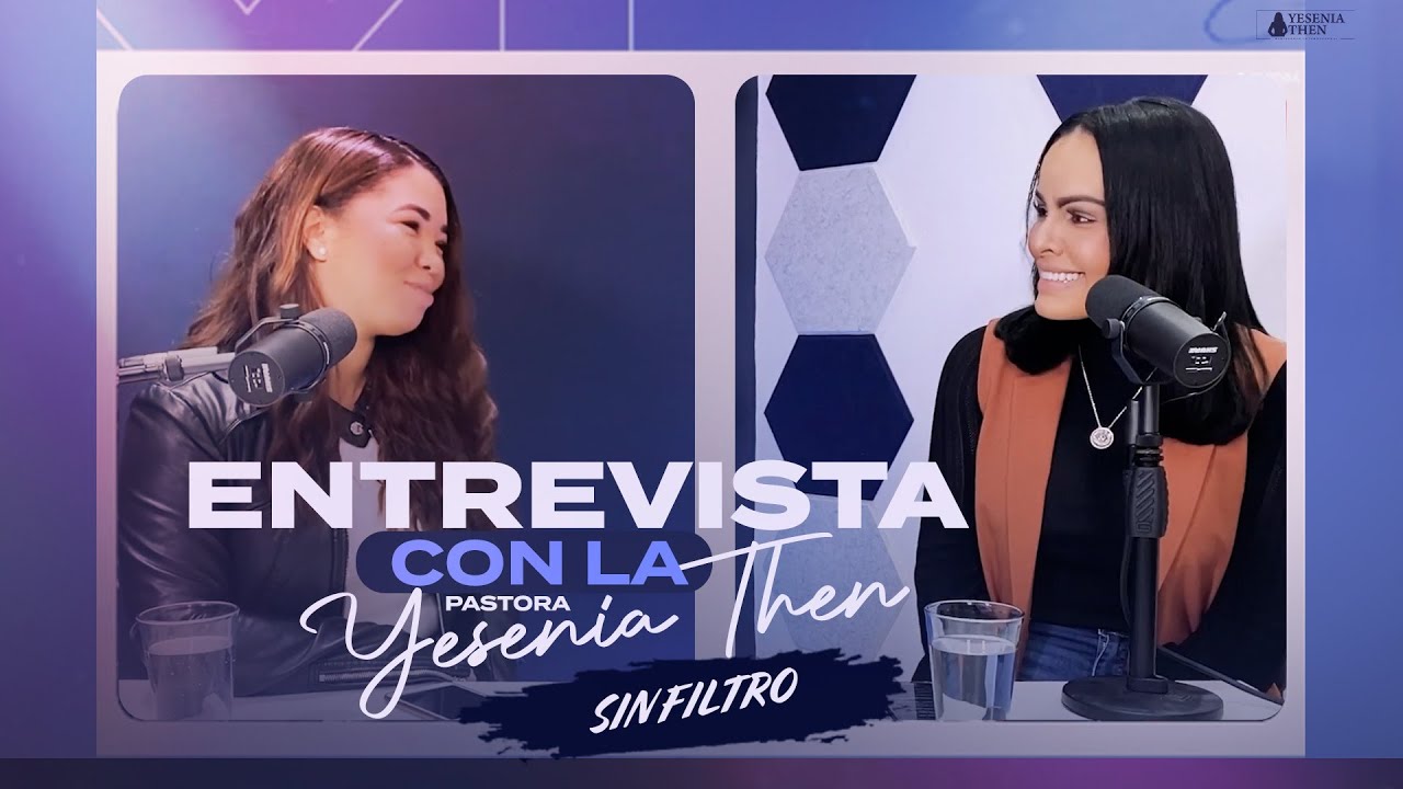 ENTREVISTA SIN FILTRO CON LA PASTORA YESENIA THEN - YouTube