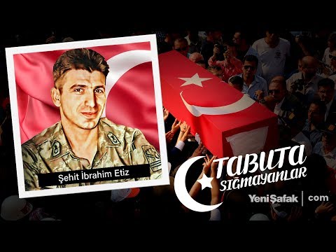 Tabuta Sığmayanlar: Şehit İbrahim Etiz (47. Bölüm)
