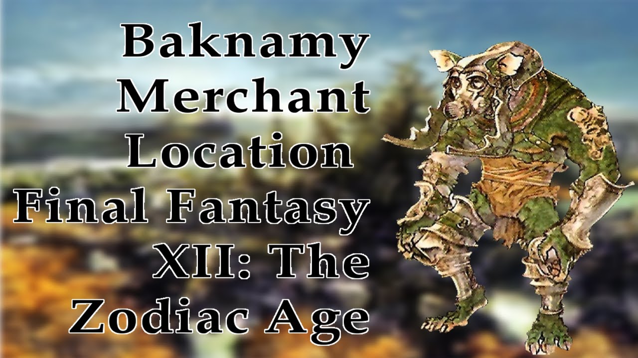 Baknamy Merchant Location - FINAL FANTASY Ⅻ THE ZODIAC AGE - YouTube
