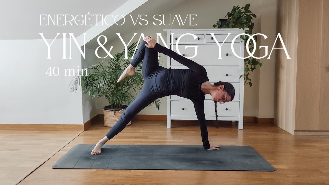 40 min Yin & Yang Yoga | Crea Energía, Activa el Cuerpo y Relájate ...