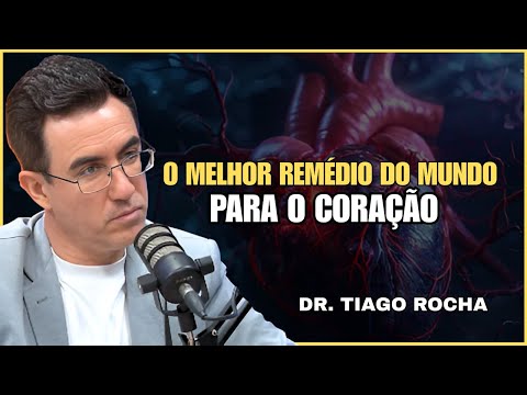 Qual o melhor remédio do mundo para o coração? Dr. Tiago Rocha