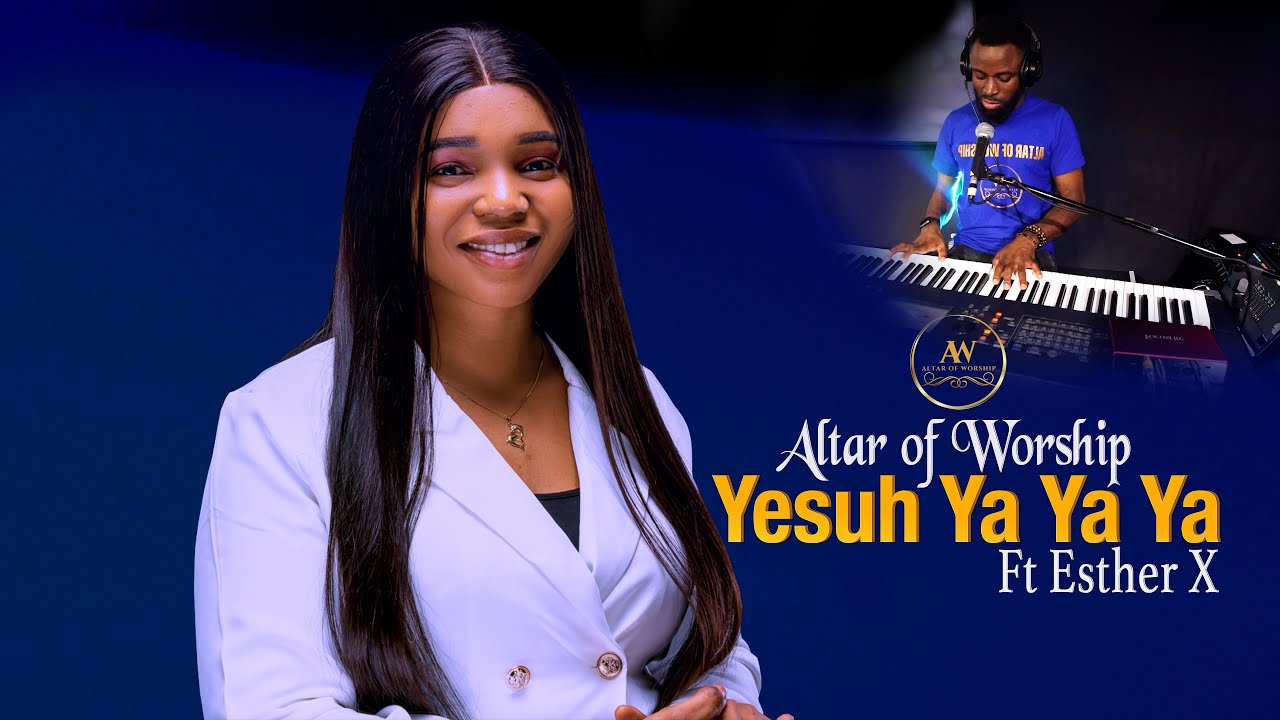 Yesuh Ya Ya Ya – Altar Of Worship ft Esther X - YouTube