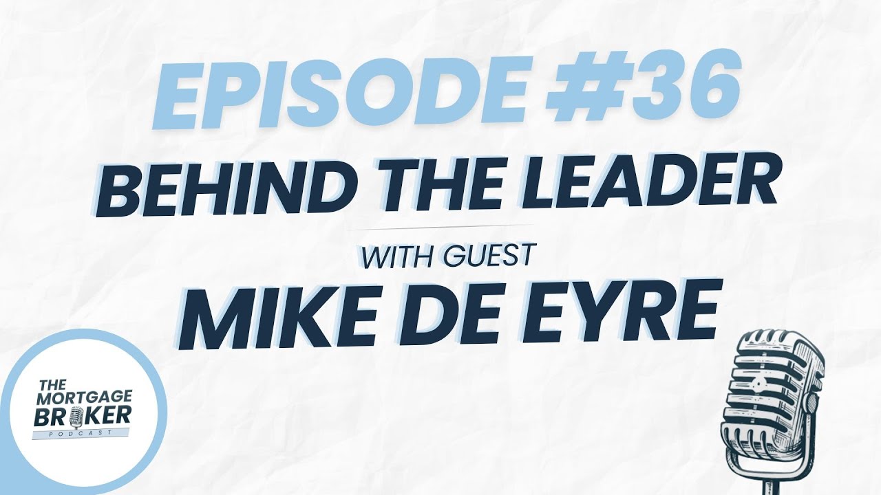 BEHIND THE LEADER with Mortgage Architect's Mike De Eyre | #36 ...