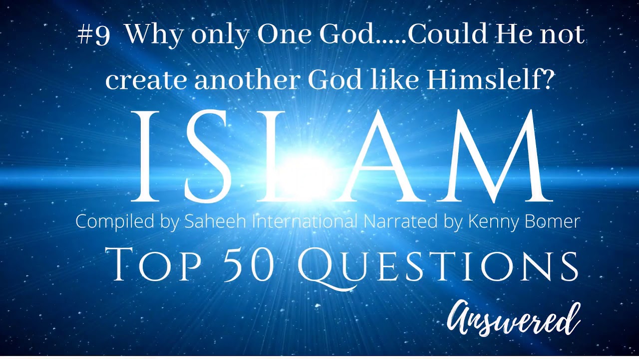 #9 Why only One God? Islam Top 50 Questions Answered (Narrated by Kenny ...