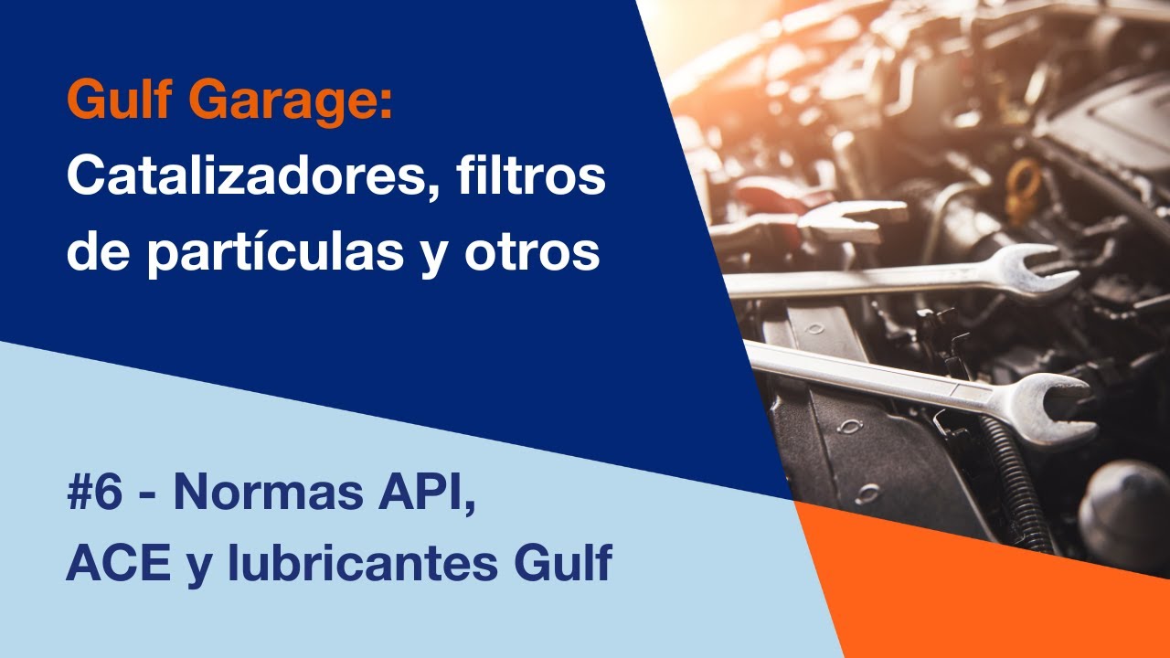 #6 Normas API, ACE y lubricantes Gulf | Gulf Garage: Catalizadores ...