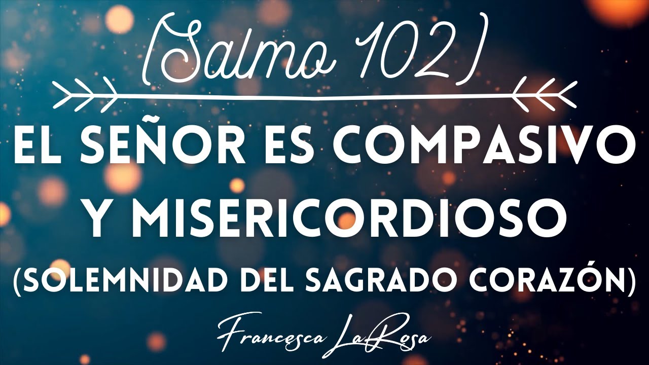 Salmo 102 - El Señor es compasivo y misericordioso - Francesca LaRosa (vídeo con letras) - YouTube