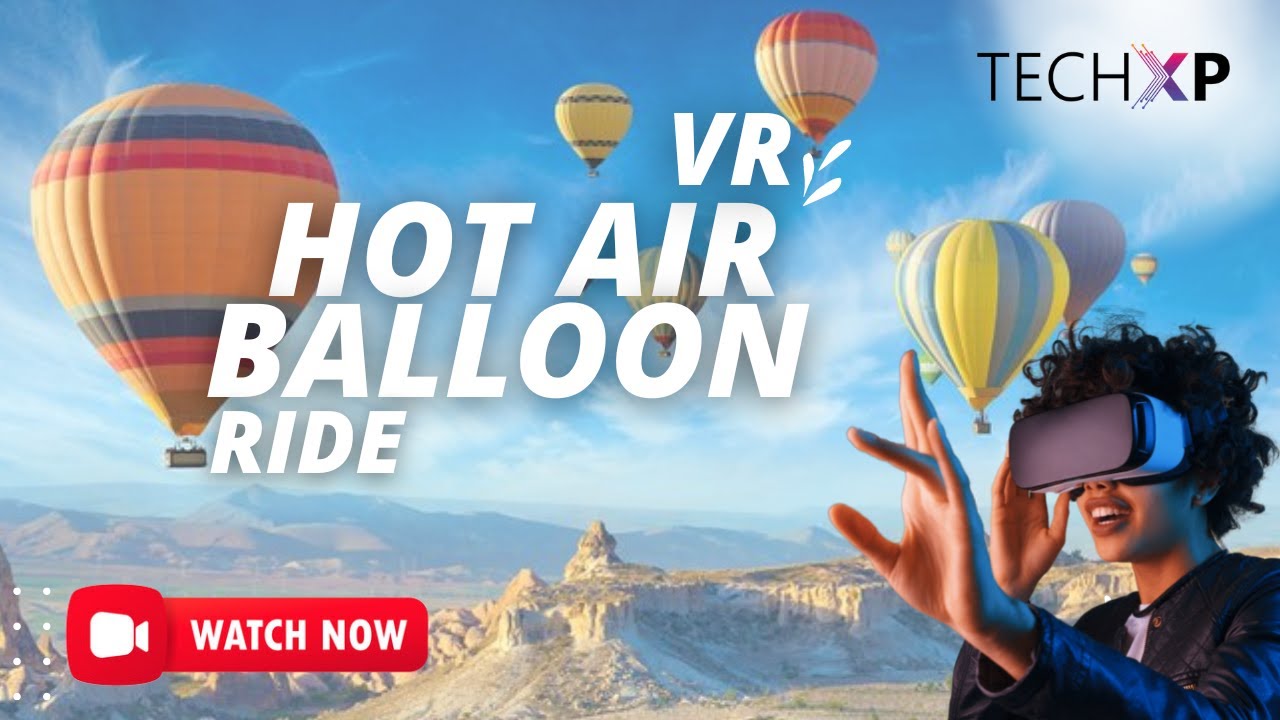 VR Hot Air Balloon Ride| Enjoy The Ride In Virtual Reality by TechXP ...