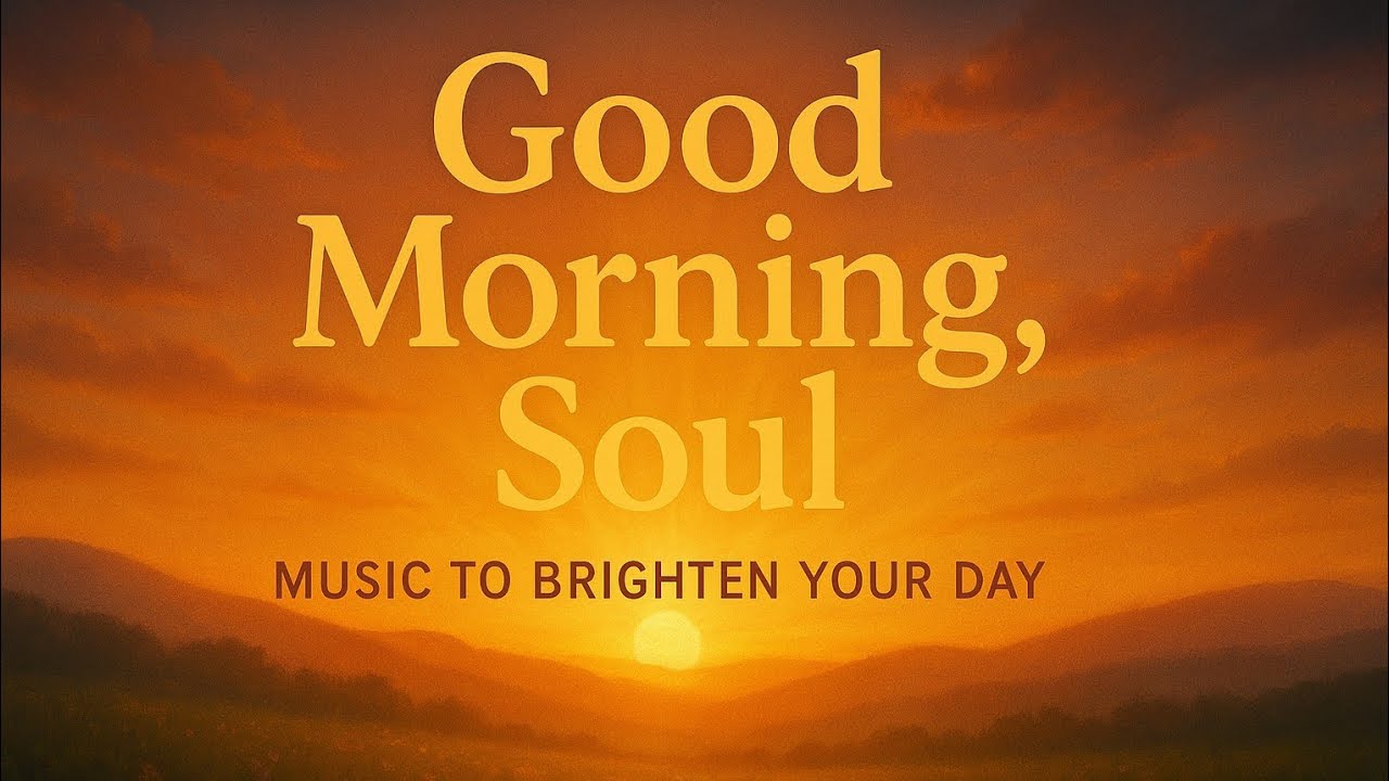 Good Morning, Soul – Uplifting Music mix to Start Your Day ⛅ - YouTube