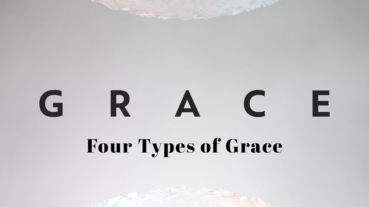 Grace (Week Three) – Four Types of Grace - YouTube