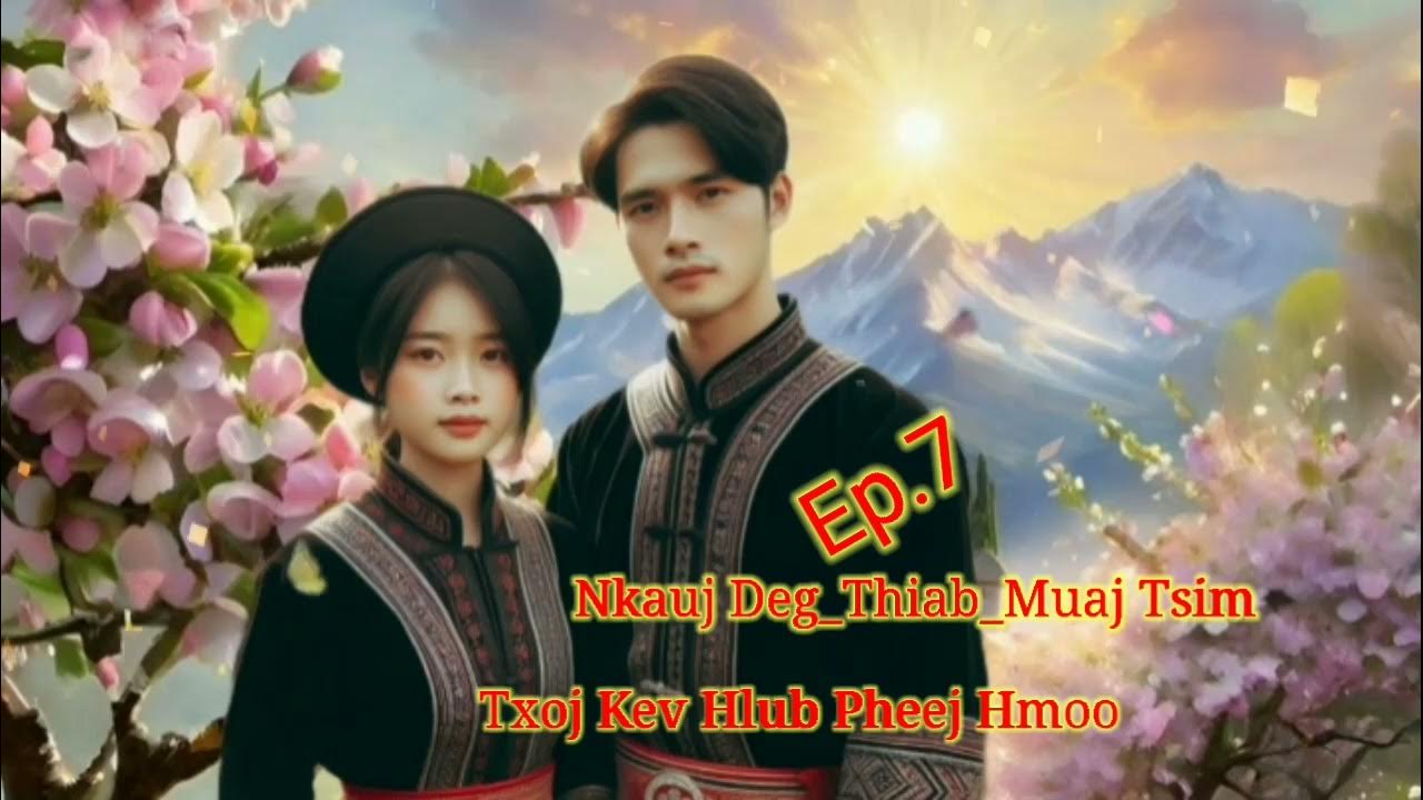 Nkauj Zuag Thoj_Dab Neeg_Nkauj Deg_Thiab_Muaj Tsim_Txoj Kev Hlub Pheej Hmoo_Ep.7_(9/5/2024 ...