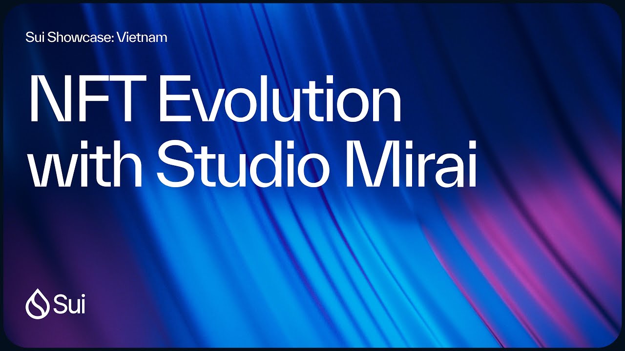 NFT Evolution - Fireside Chat | Studio Mirai at Sui Showcase: Vietnam ...