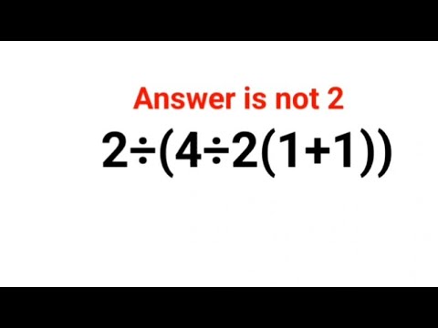 2÷(4÷2(1+1)) Answer is not 2. Many could not do this right! Can you ...