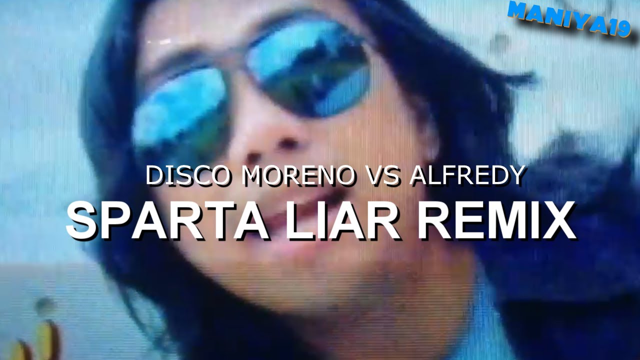 Disco Moreno VS Alfredy - Sparta LIAR Remix - YouTube