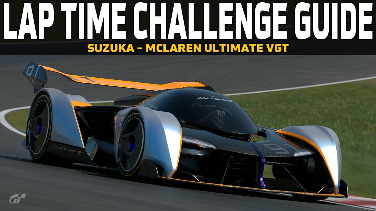 GT7 Lap Time Challenge Guide - Suzuka Circuit - McLaren Ultimate VGT - YouTube