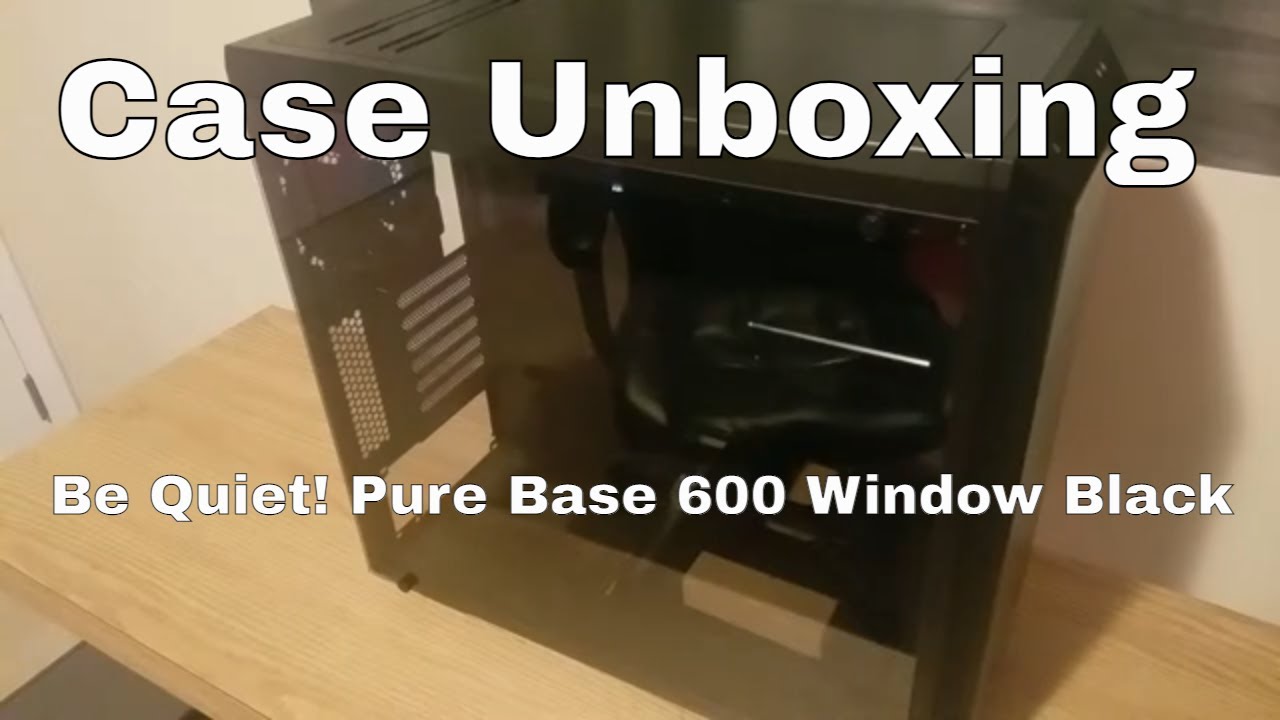 Case Unboxing: be Quiet! Pure Base 600 Window Black - YouTube