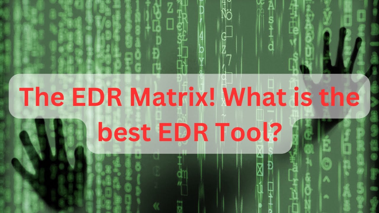 Enter the EDR Telemetry Matrix! What EDR Tool is best for You? - YouTube