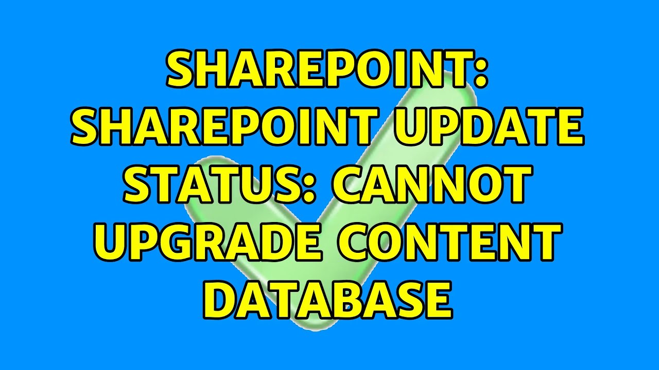 Sharepoint: SharePoint update status: Cannot Upgrade content database ...
