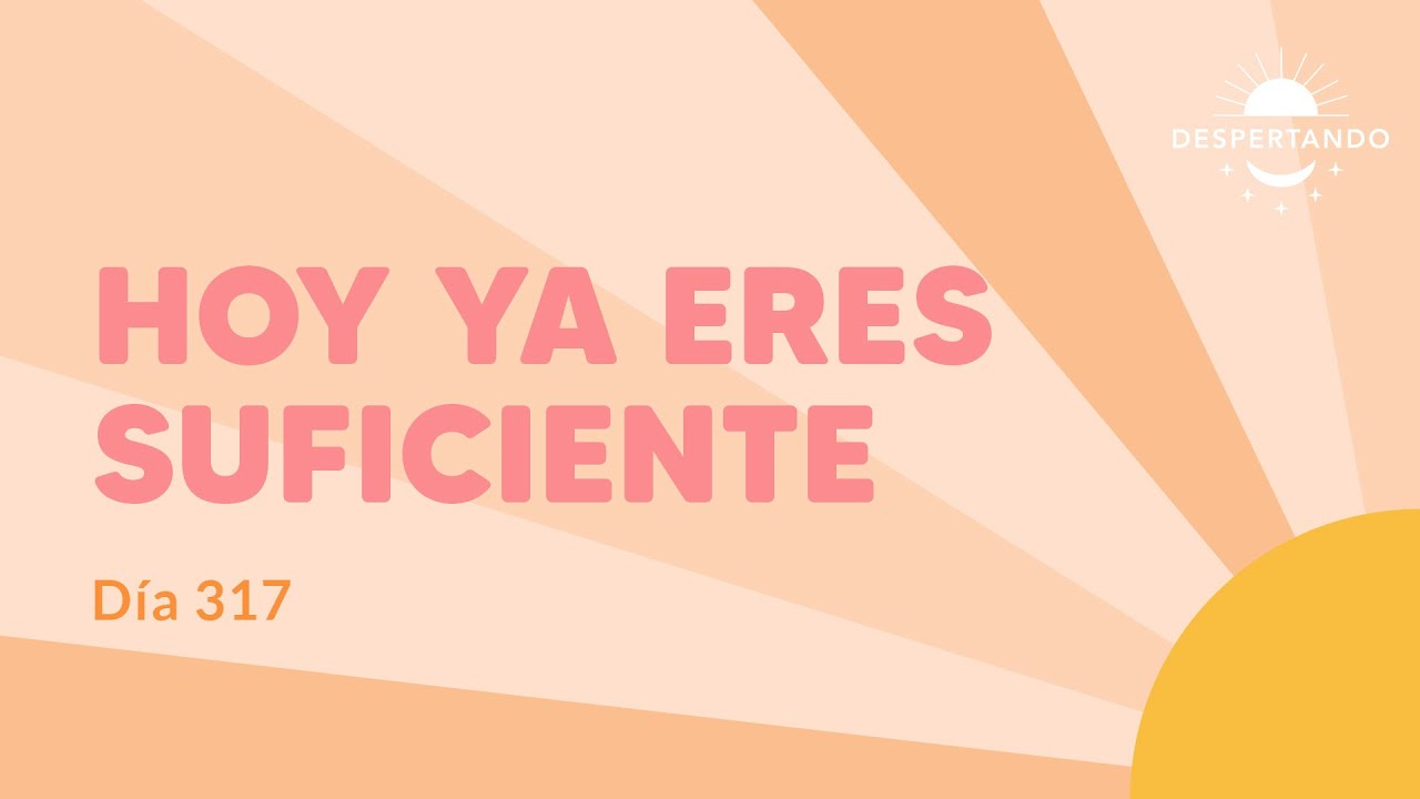 Hoy ya ERES SUFICIENTE - Día 317 | Despertando Podcast - YouTube