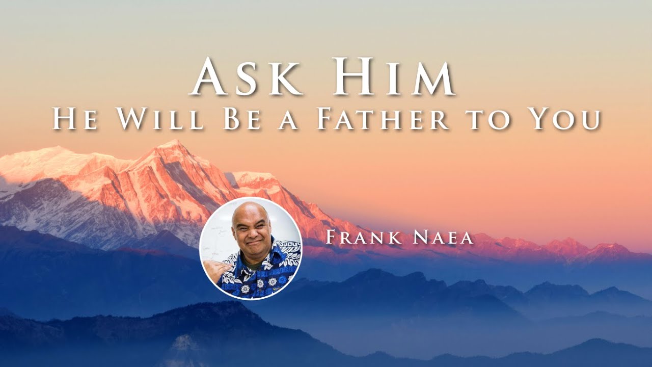 28 The journey with our Father - Ask Him, He will be a Father to You ...