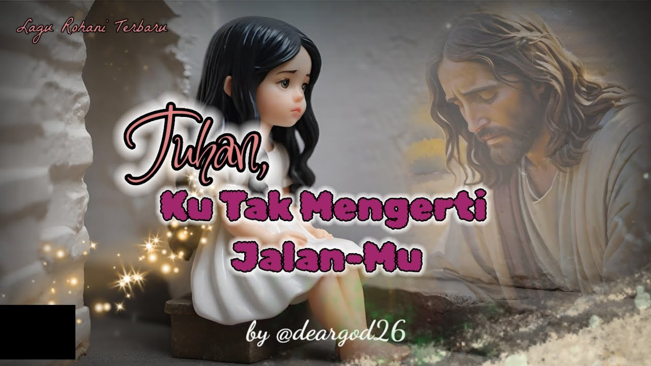 Lagu Rohani Terbaru | Ku Tak Mengerti Jalan-Mu | Your Ways Are Higher ...