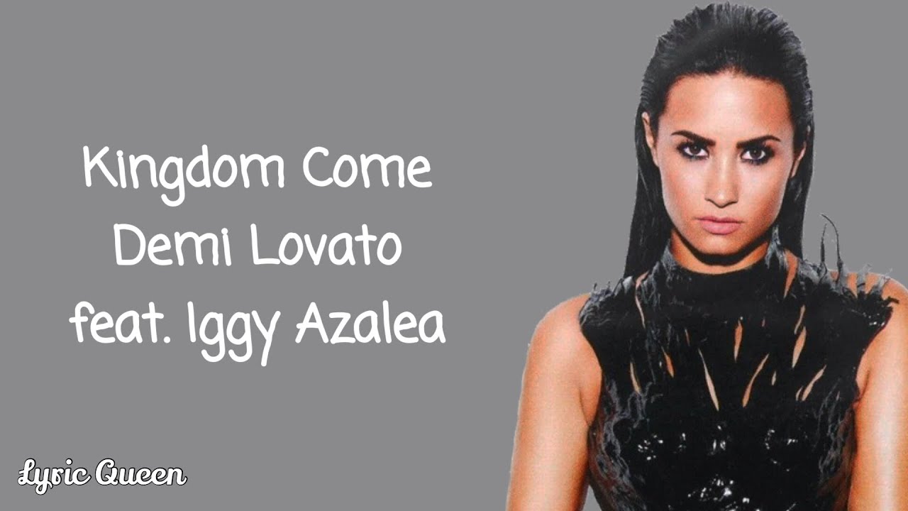 Demi Lovato feat. Iggy Azalea - Kingdom Come (Lyrics) - YouTube