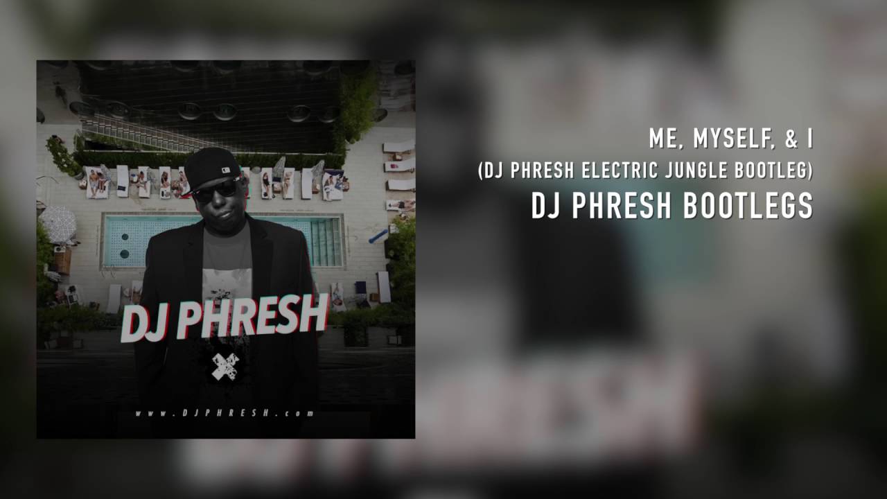Me, Myself, & I (DJ Phresh Electric Jungle Bootleg) - YouTube