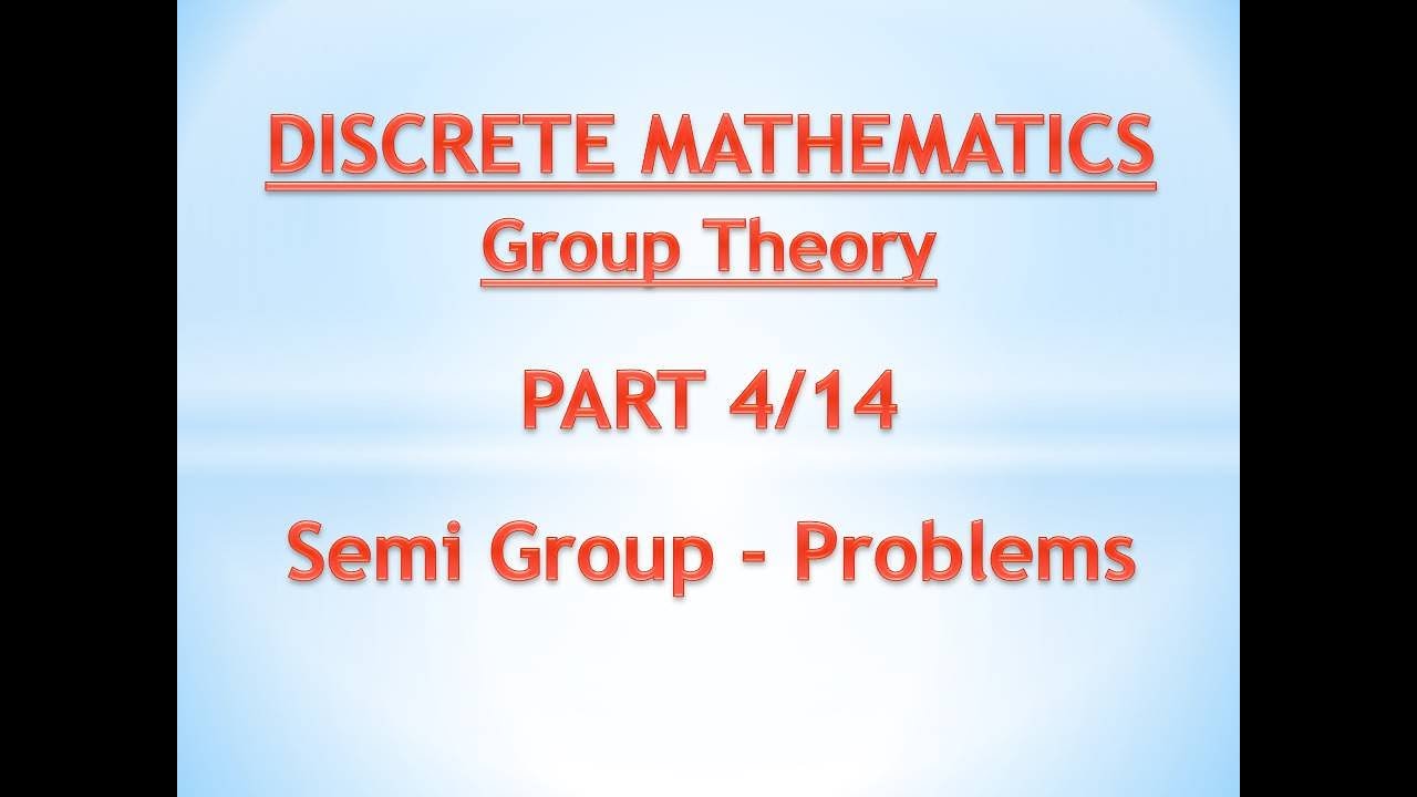 Group Theory - Discrete Mathematics - Unit 4 - Part 4 - Semi Group ...